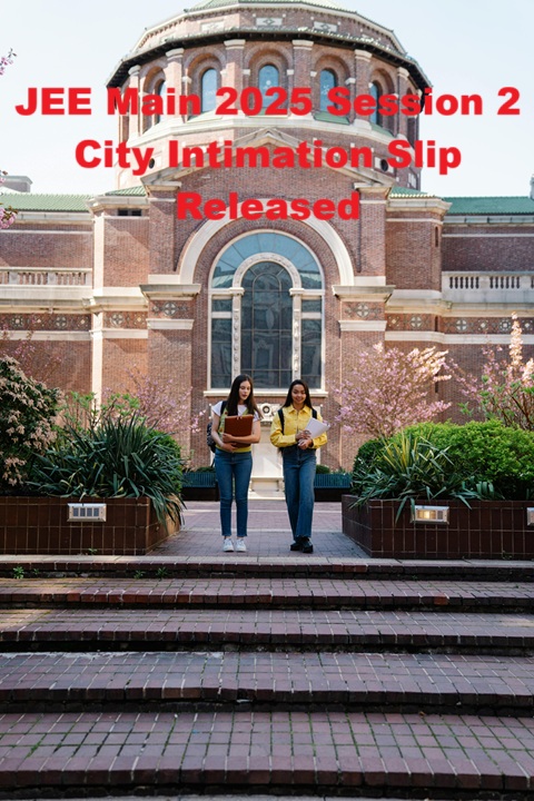 JEE Main 2025 Session 2 City Intimation Slip Released: Everything You ...
